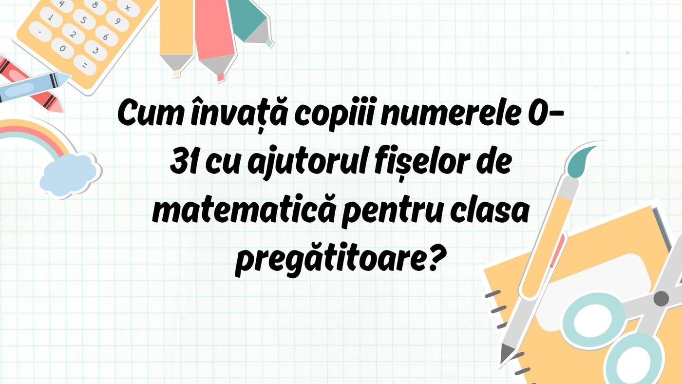 Fișe de matematică 0–31 pentru clasa pregătitoare – Fise Educative